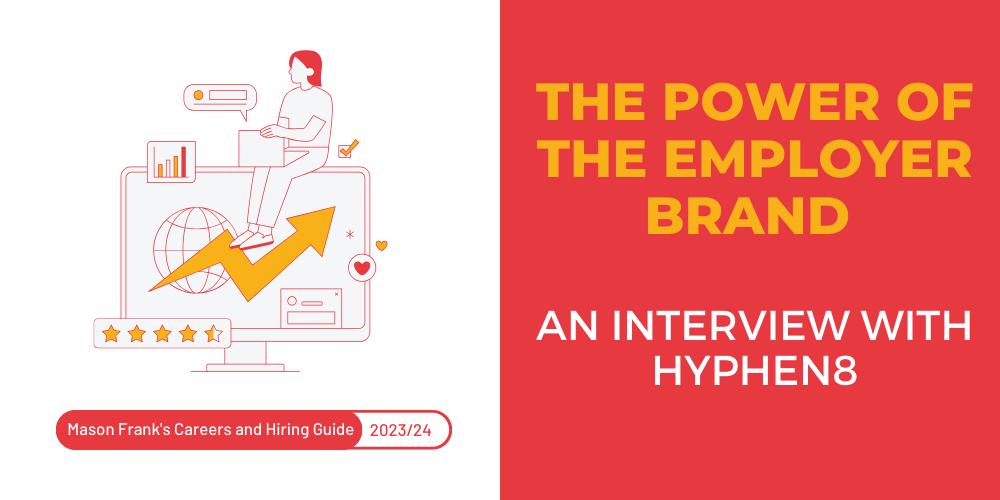 The Power of the Employer Brand: An Interview with Hyphen8 | Mason Frank